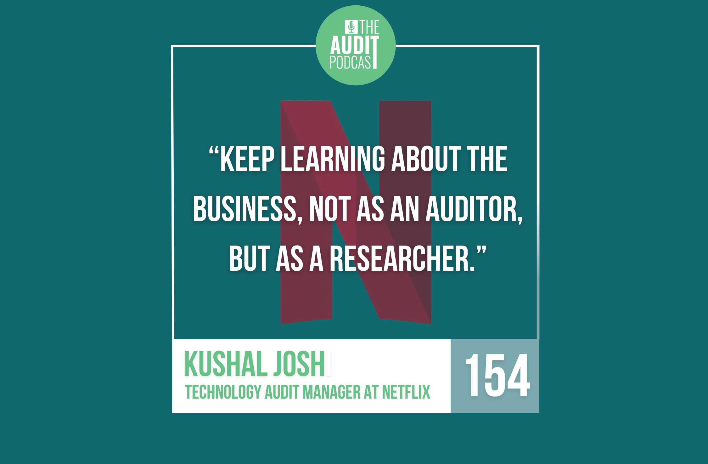 Ep 154: The Audit Team Culture at Netflix w/ Kushal Joshi (Netflix ...